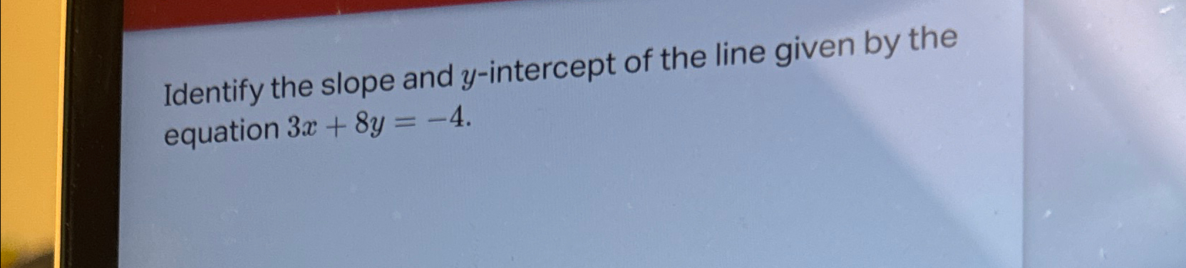Solved Identify the slope and y-intercept of the line given | Chegg.com