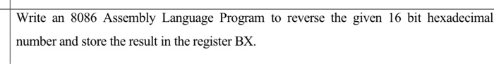 Solved Write an 8086 Assembly Language Program to reverse | Chegg.com