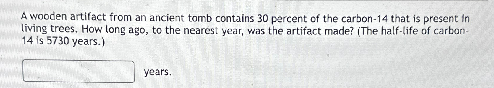 Solved A wooden artifact from an ancient tomb contains 30 | Chegg.com