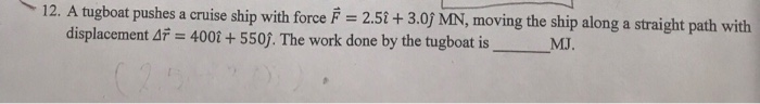 Solved 12. A tugboat pushes a cruise ship with force F = | Chegg.com