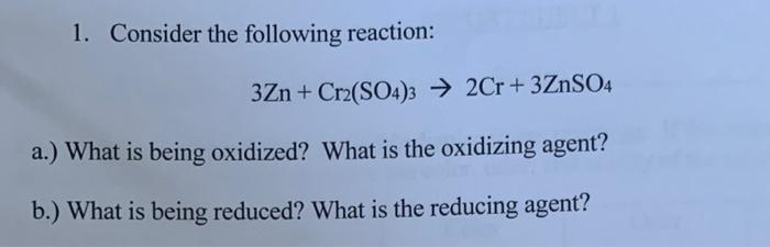 Solved 1. Consider the following reaction: 3Zn + Cr2(SO4)3 → | Chegg.com