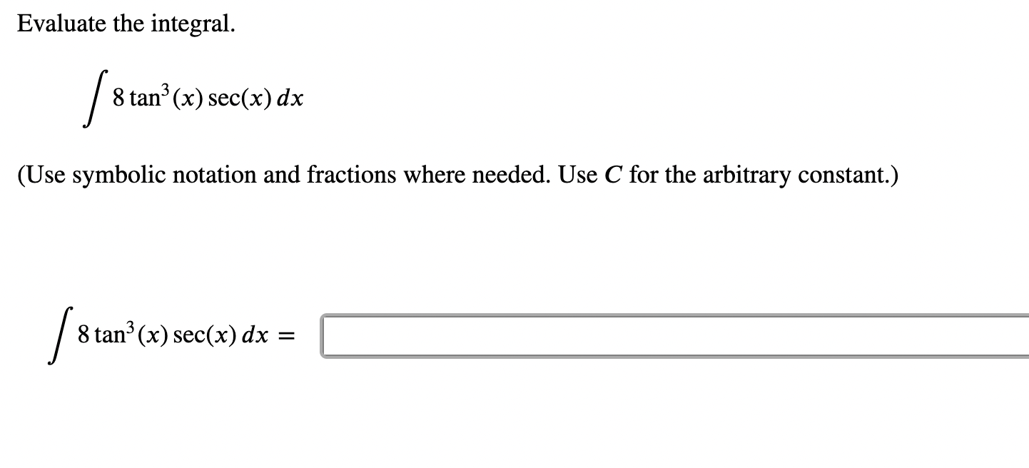 Solved Evaluate the integral.∫﻿﻿8tan3(x)sec(x)dx(Use | Chegg.com