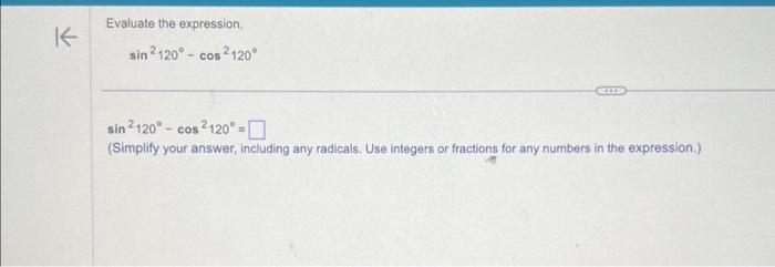 Solved Evaluate the expression. sin2120∘−cos2120∘ | Chegg.com