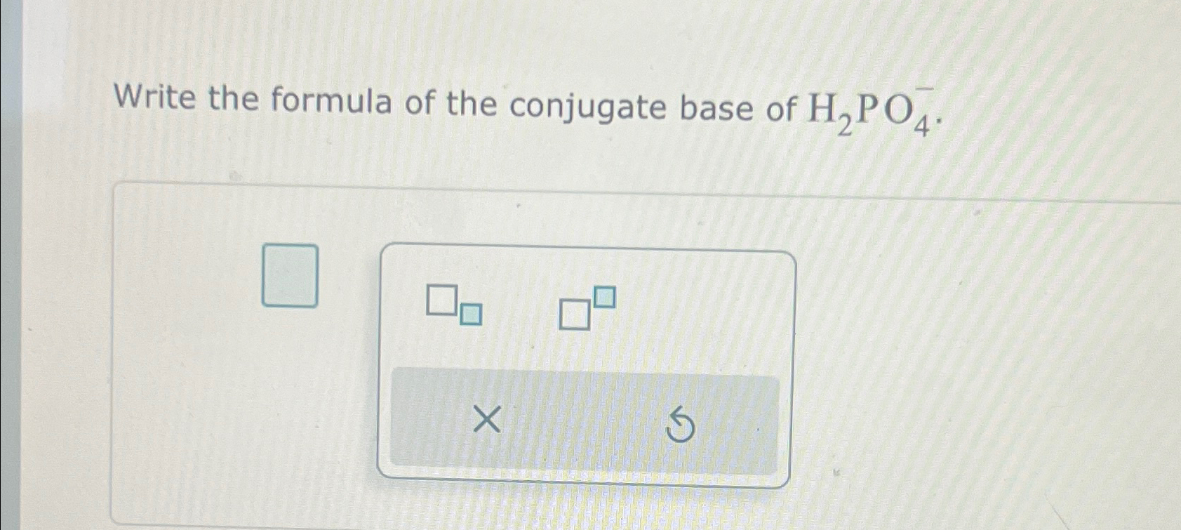 Solved Write the formula of the conjugate base of H2PO4-. | Chegg.com