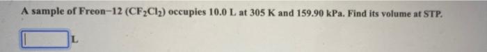 Solved A sample of Freon-12 (CF2Cl2) occupies 10.0 L at 305 | Chegg.com