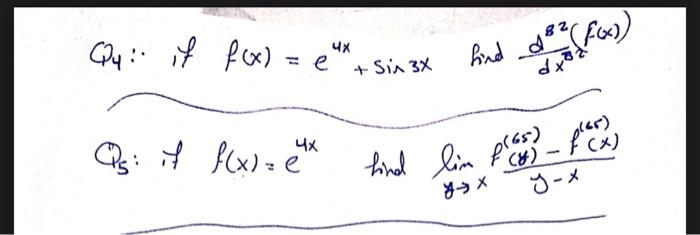 Solved Q4 : if f(x)=e4x+sin3x find dx82d82f(x)) Q5 : if | Chegg.com