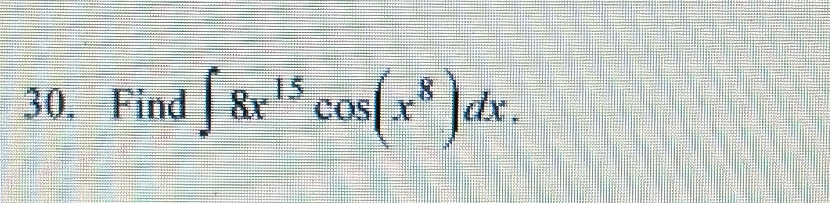 Solved Find ∫﻿﻿8x15cos(x8)dx. | Chegg.com