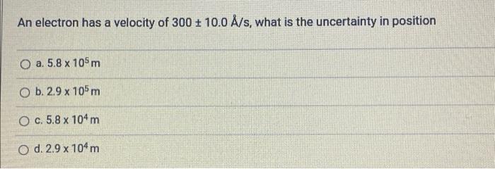 Solved An electron has a velocity of 300 ± 10.0 Å/s, what is | Chegg.com
