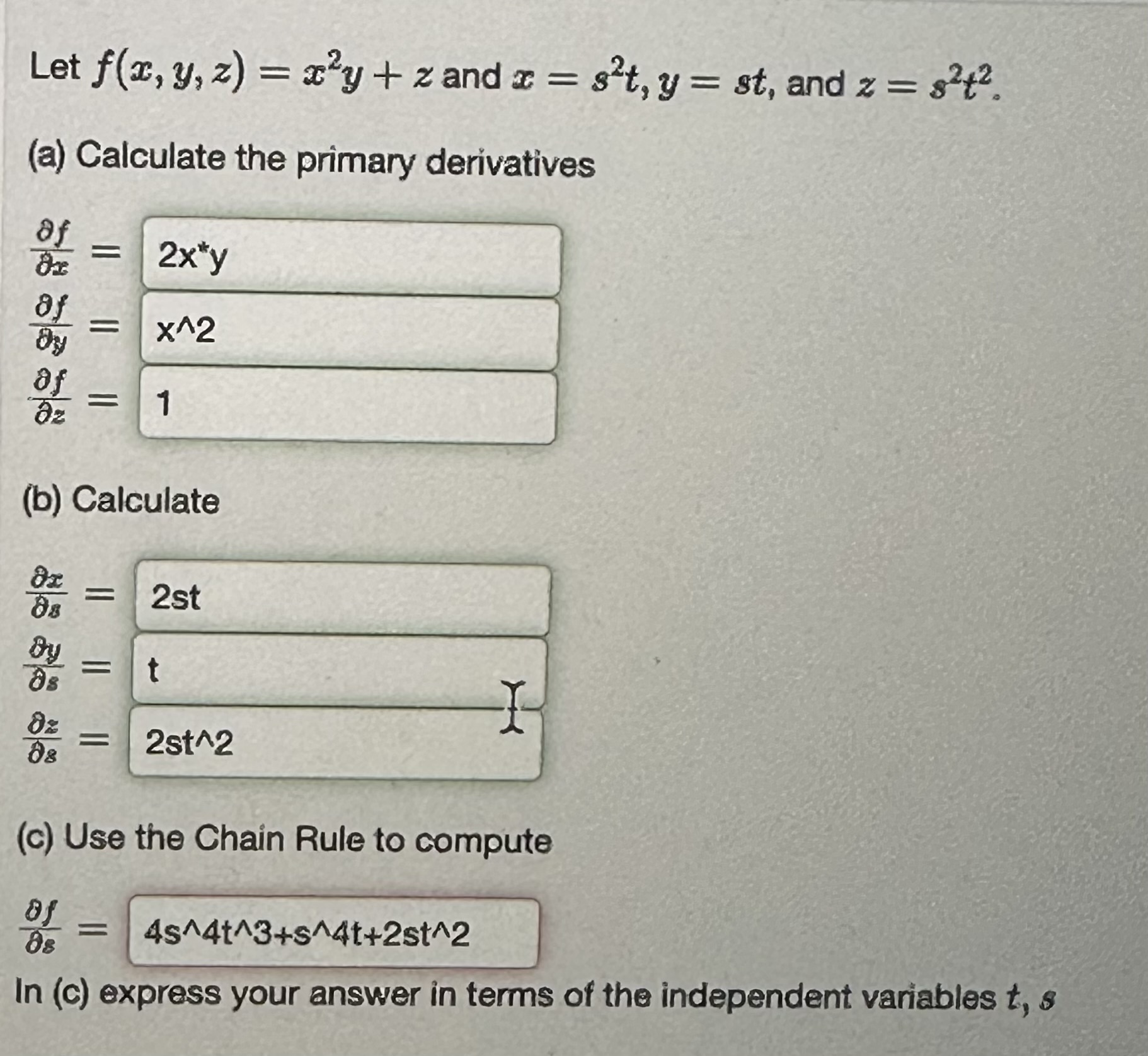 Solved Let f(x,y,z)=x2y+z ﻿and x=s2t,y=st, ﻿and z=s2t2.(a) | Chegg.com