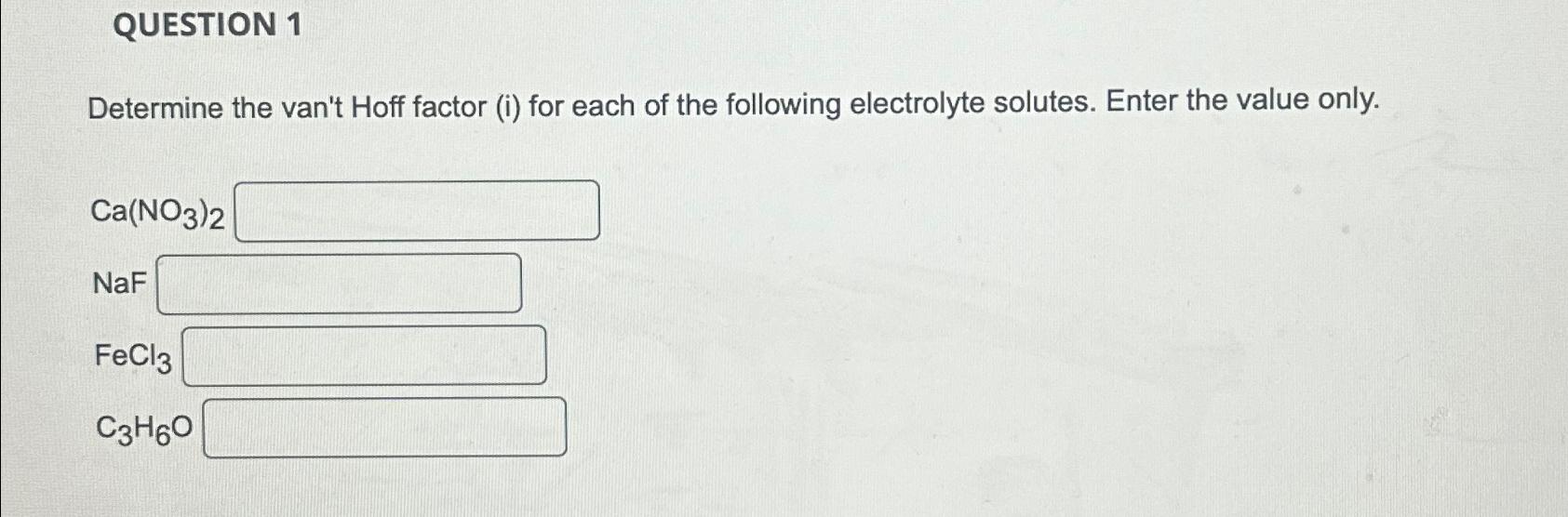 Solved QUESTION 1Determine the van't Hoff factor (i) ﻿for | Chegg.com