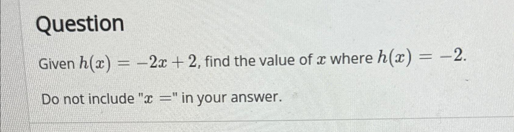 Solved QuestionGiven h(x)=-2x+2, ﻿find the value of x ﻿where | Chegg.com