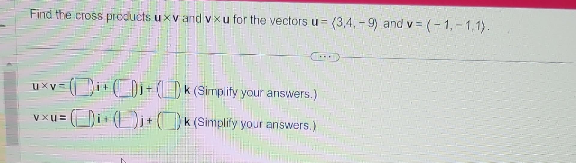 Solved Find the cross products u×v and v×u for the vectors | Chegg.com