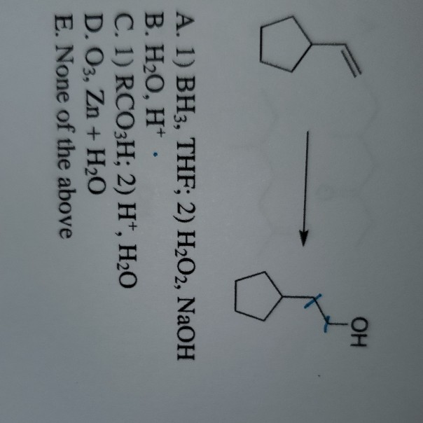Solved OH A. 1) BH3, THF; 2) H2O2, NaOH B. H20, H+. C. 1) | Chegg.com