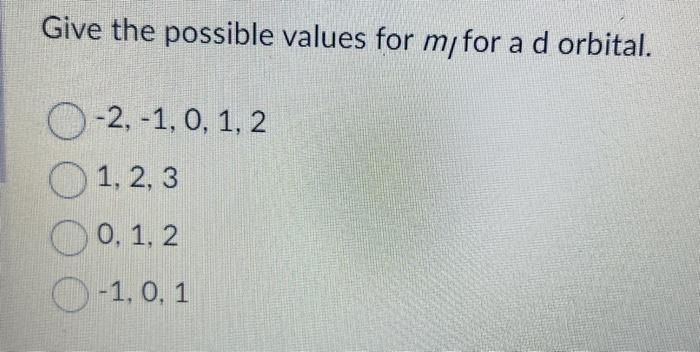 Solved Give the possible values for m/for a d orbital. | Chegg.com