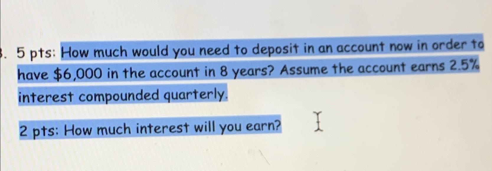 Solved 5 ﻿pts: How much would you need to deposit in an | Chegg.com