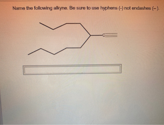 Solved Name the following alkyne. Be sure to use hyphens (-) | Chegg.com