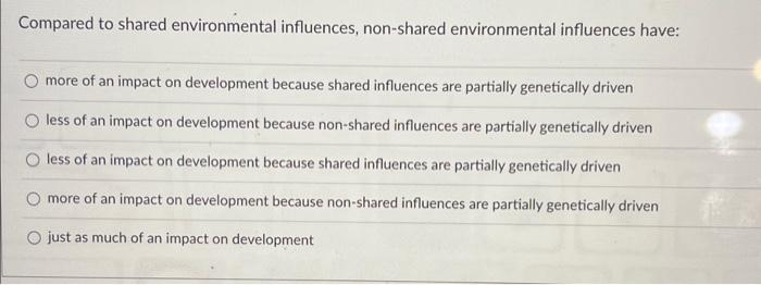 Solved Compared to shared environmental influences, | Chegg.com