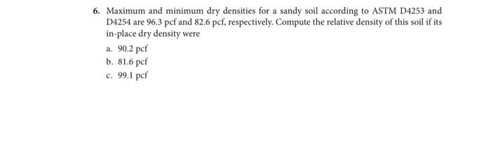 Solved 6. Maximum and minimum dry densities for a sandy soil | Chegg.com