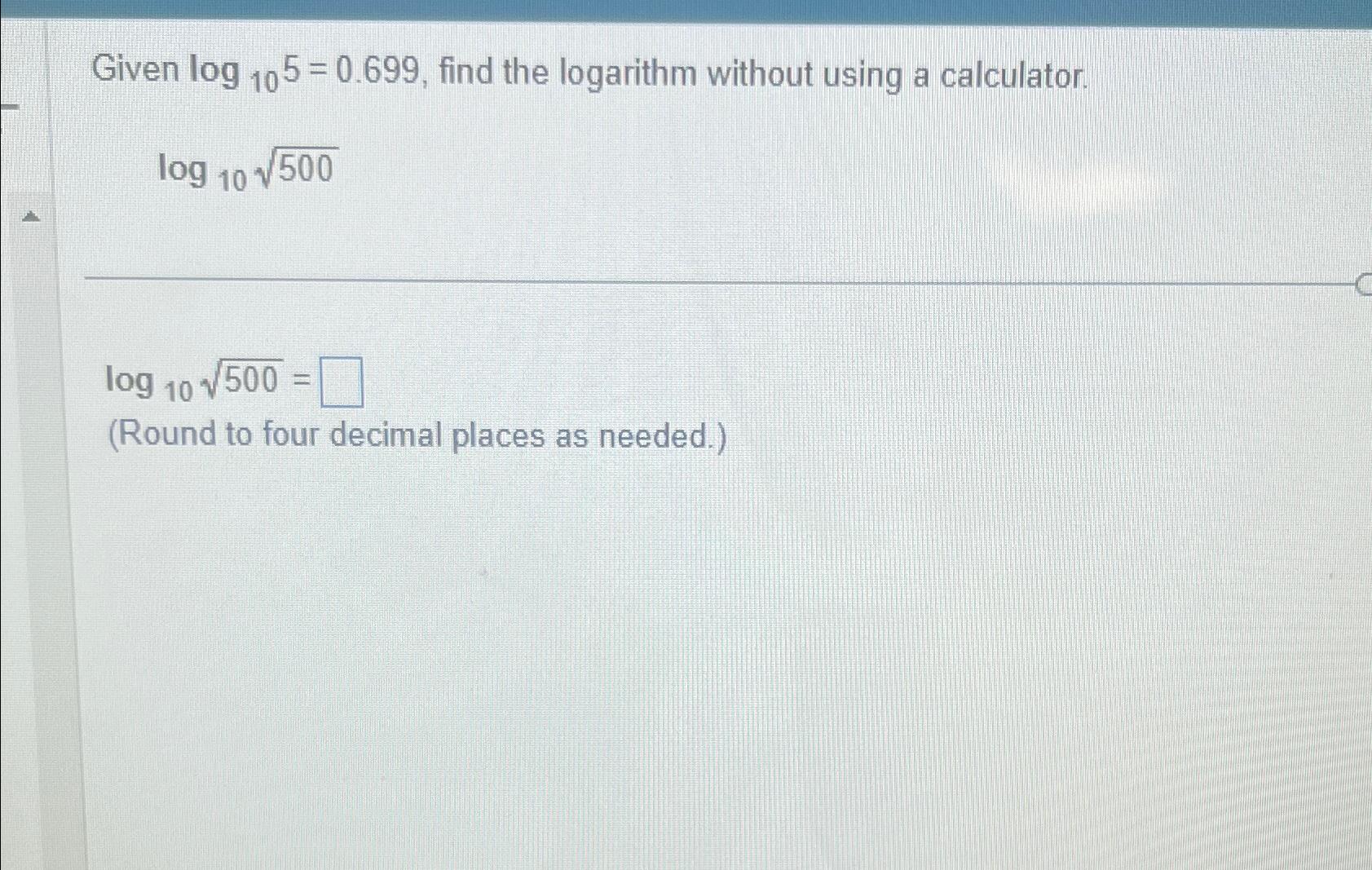 Solved Given log105=0.699, ﻿find the logarithm without using | Chegg.com