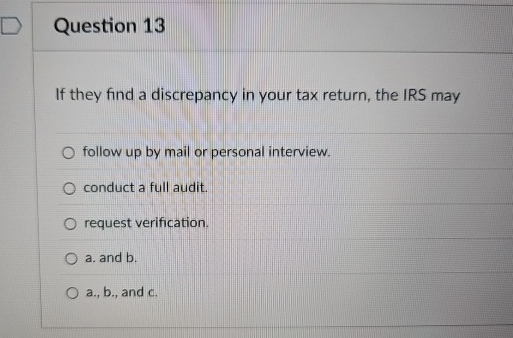 Solved Question 13If they find a discrepancy in your tax | Chegg.com
