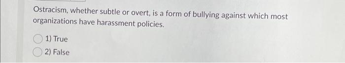 Solved Ostracism, whether subtle or overt, is a form of | Chegg.com