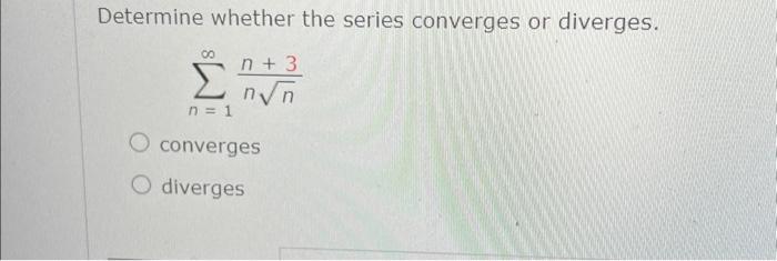 Solved Determine whether the series converges or diverges. n | Chegg.com