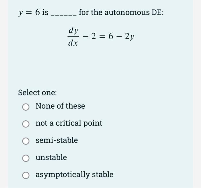 Solved y = 6 is_ for the autonomous DE: dy dx - 2 = 6-2y | Chegg.com