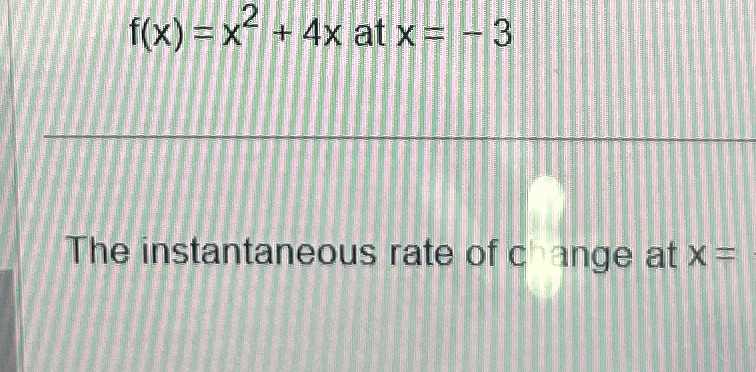 Solved f(x)=x2+4x at x=-3The instantaneous rate of c ﻿ange | Chegg.com