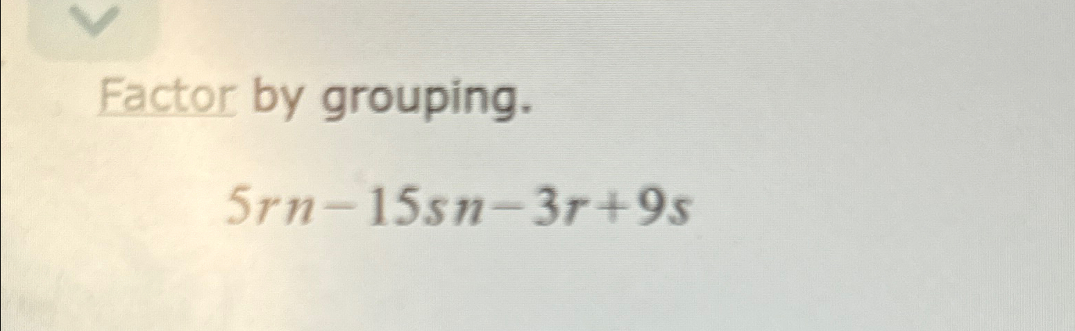 Solved Factor by grouping.5rn-15sn-3r+9s | Chegg.com