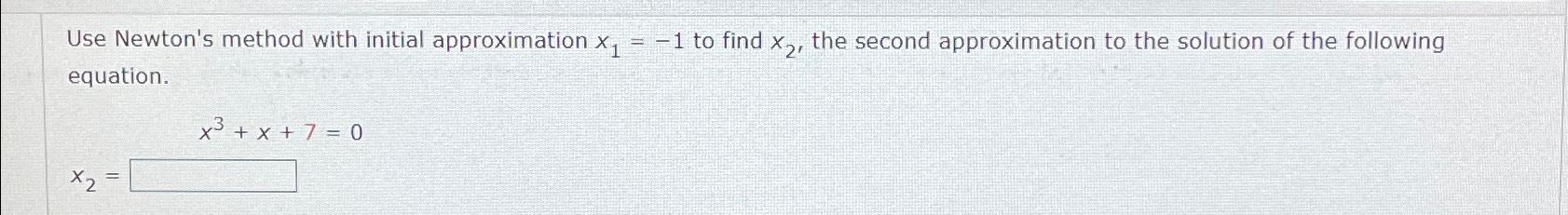 Solved Use Newton's method with initial approximation x1=-1 | Chegg.com