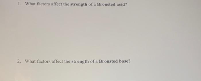 Solved 1. What factors affect the strength of a Bronsted | Chegg.com