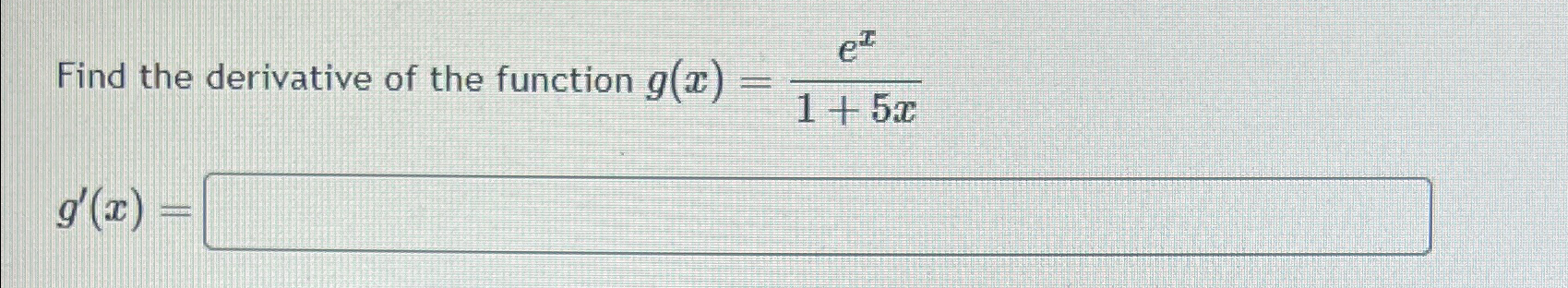 Solved Find the derivative of the function g(x)=ex1+5xg'(x)= | Chegg.com