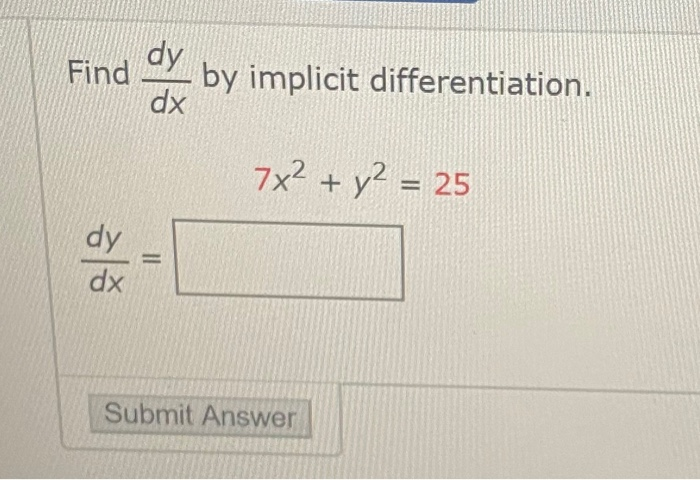 Solved dy Find dx by implicit differentiation. 7x2 + y2 = 25 | Chegg.com