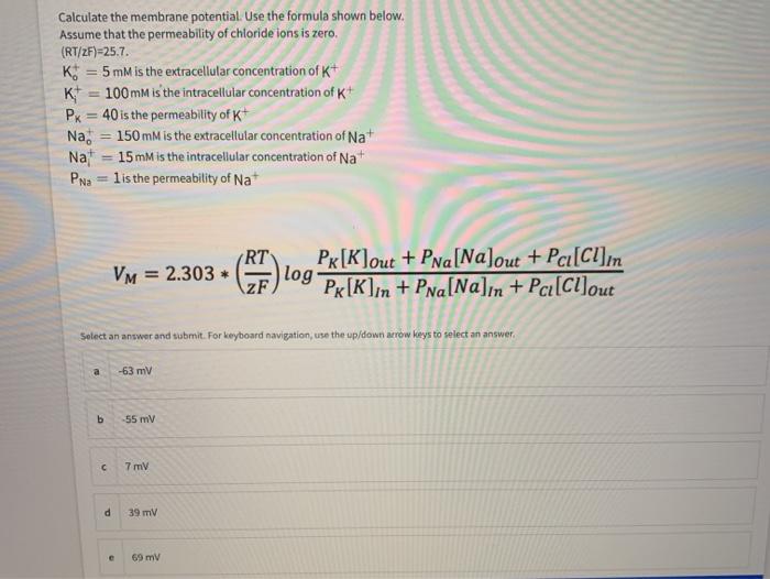 Solved Calculate the membrane potential. Use the formula | Chegg.com