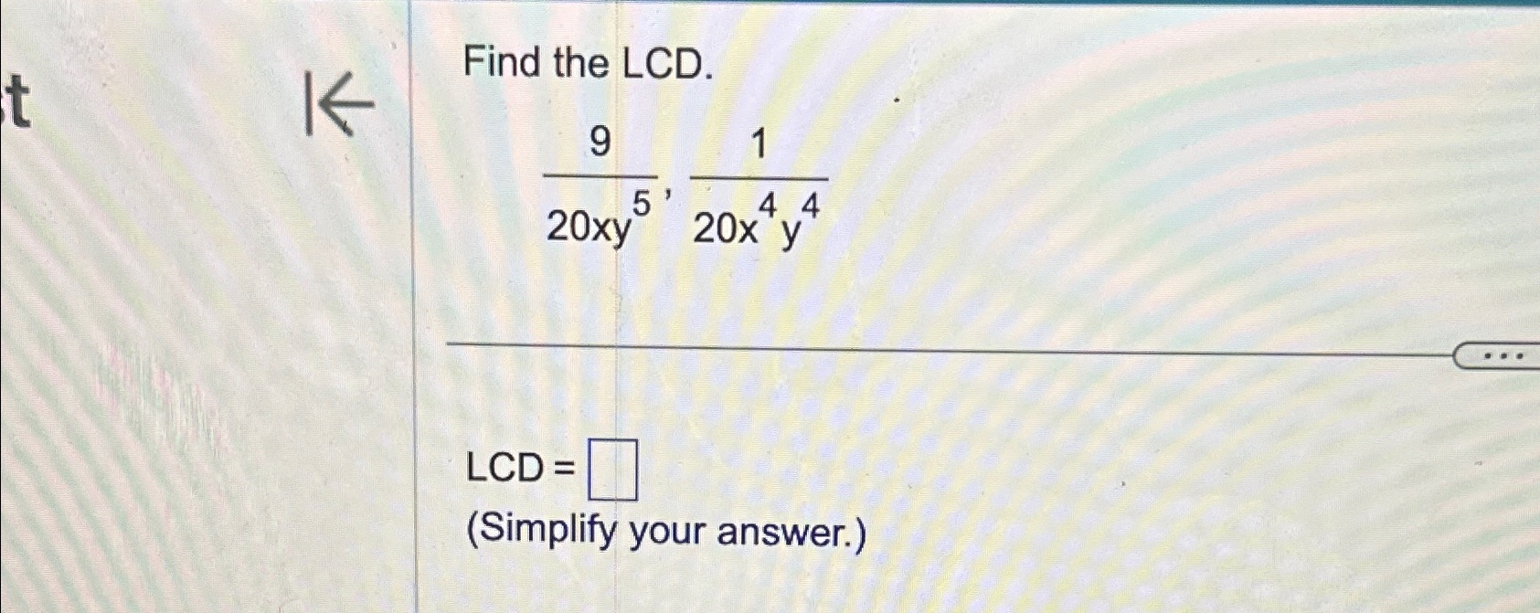 Solved Find the LCD.920xy5,120x4y4LCD =(Simplify your | Chegg.com