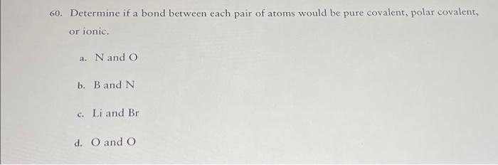 Solved 60. Determine if a bond between each pair of atoms | Chegg.com