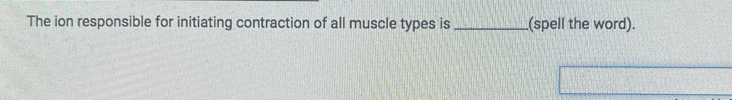 Solved The ion responsible for initiating contraction of all | Chegg.com