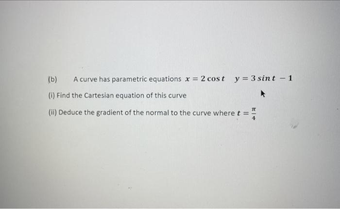 Solved (b) A curve has parametric equations x = 2 cost y = 3 | Chegg.com