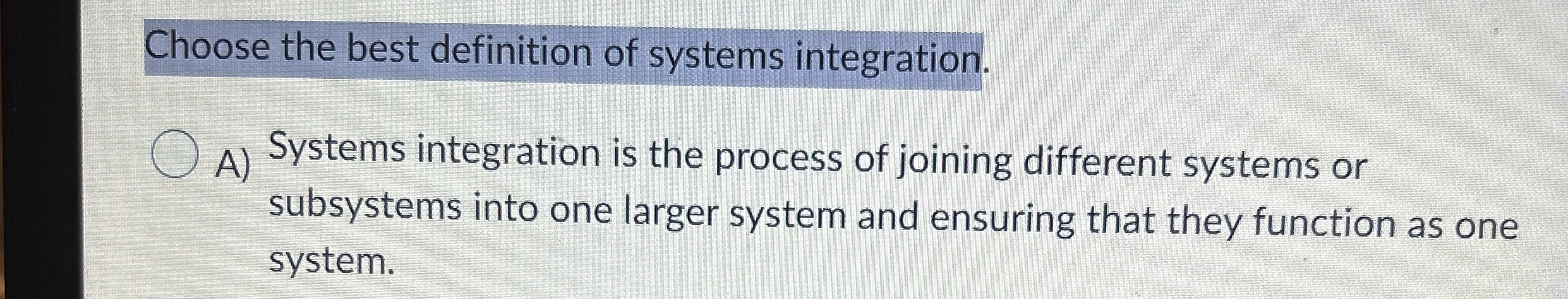 Solved Choose the best definition of systems integration.A) | Chegg.com