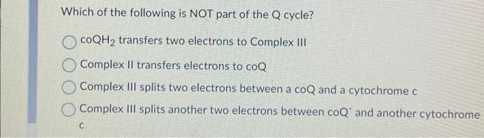 Solved Which of the following is NOT part of the Q cycle? | Chegg.com