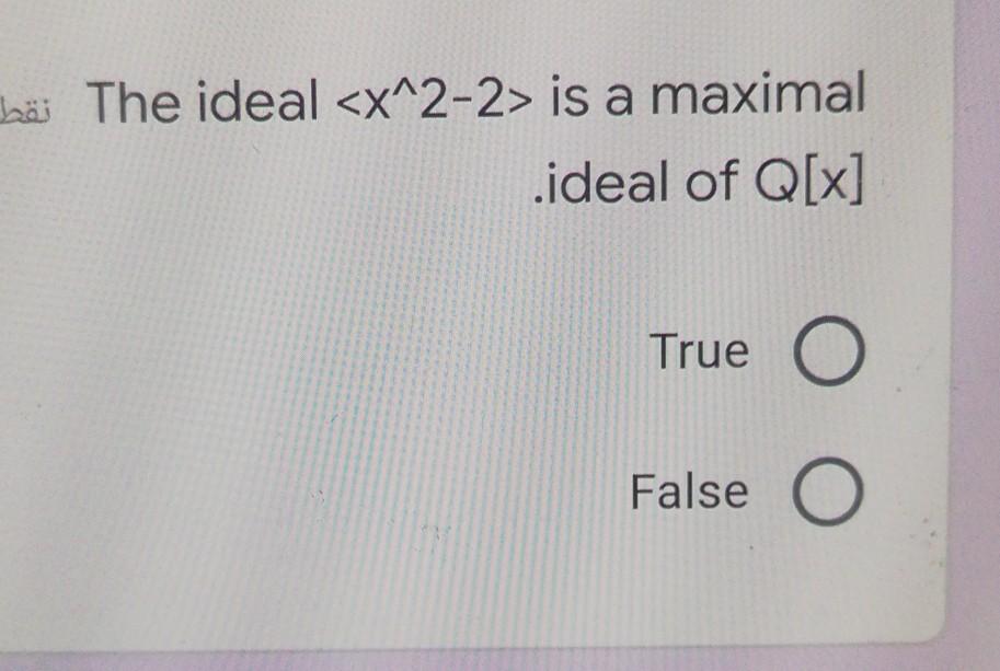Solved ba The ideal is a maximal .ideal of Q[x] True O | Chegg.com