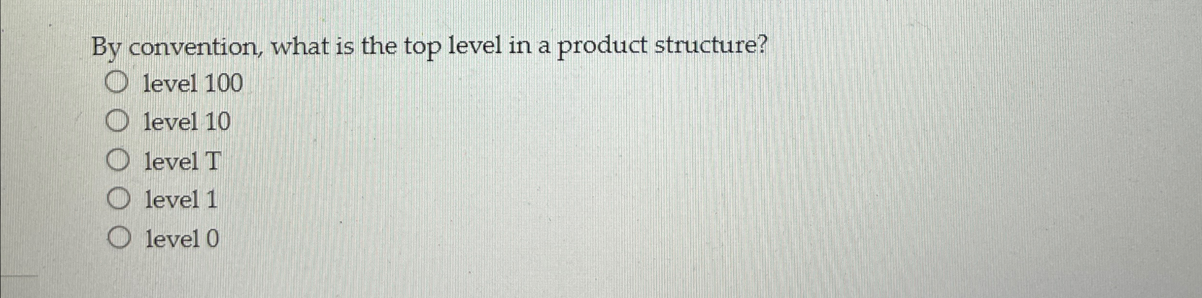 Solved By convention, what is the top level in a product | Chegg.com