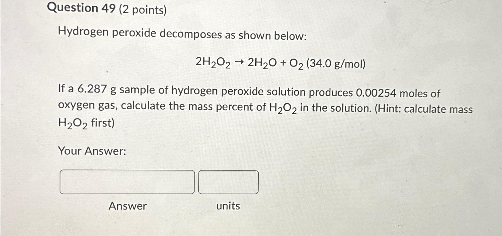 Solved Question 49 (2 ﻿points)Hydrogen peroxide decomposes | Chegg.com