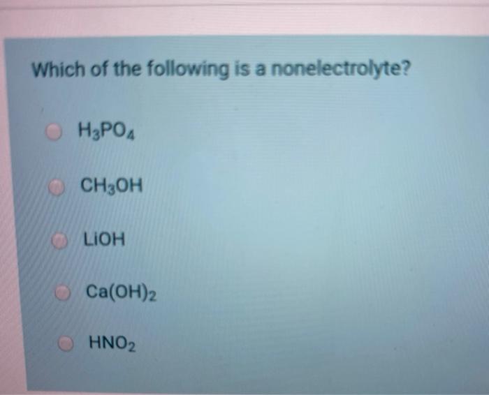 Solved Which of the following is a nonelectrolyte? О Н3РО4 | Chegg.com