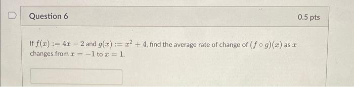 Solved If f(x):=4x−2 and g(x):=x2+4, find the average rate | Chegg.com
