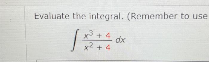 Solved Evaluate the integral. (Remember to use ∫x2+4x3+4dx | Chegg.com
