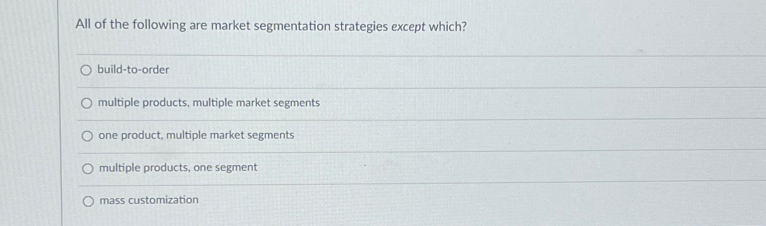 Solved All of the following are market segmentation | Chegg.com