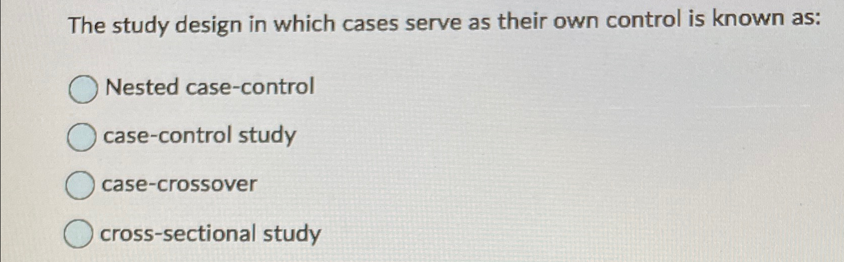 Solved The study design in which cases serve as their own | Chegg.com