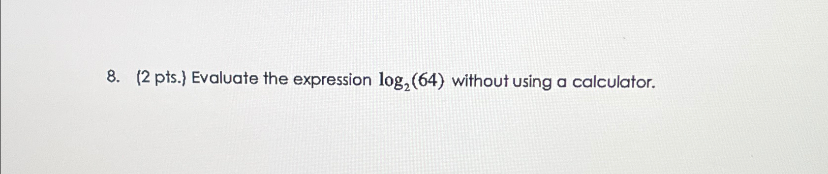 Solved (2 ﻿pts.) ﻿Evaluate the expression log2(64) ﻿without | Chegg.com
