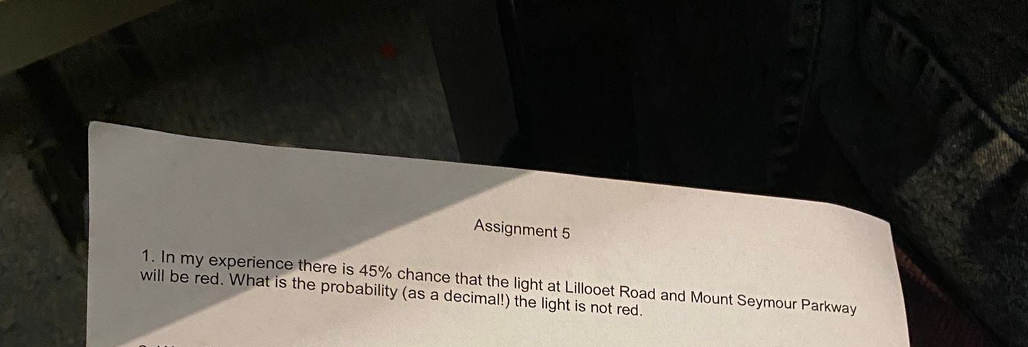 Solved Assignment 5In my experience there is 45% ﻿chance | Chegg.com